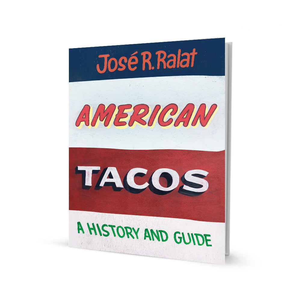 American Tacos: A History and Guide by José Ralat